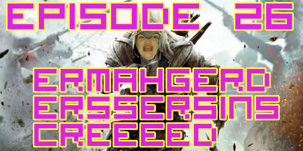 Episode 26 – Ermahgerd Erssersins Creeeed | Eight and a Half Bit